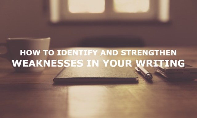 How to Identify and Strengthen Weaknesses In Your Writing – Meg Dowell ...