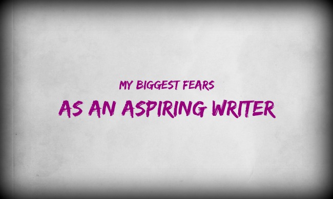 My Biggest Fears As an Aspiring Writer – Meg Dowell Writes