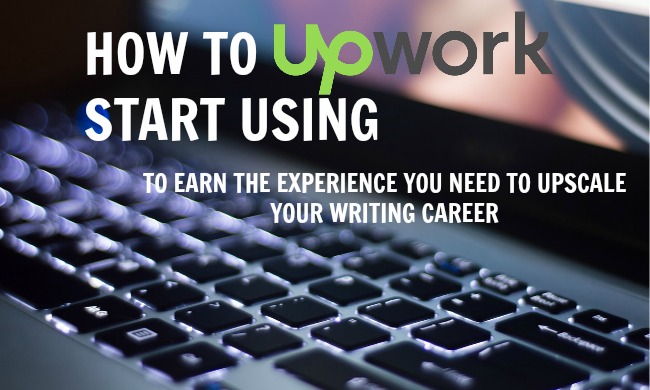 How to Start Using Upwork to Earn the Experience You Need to Upscale ...
